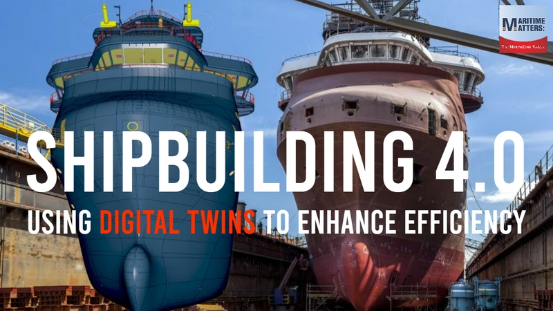 Shipbuilding 4.0: Using Digital Twins To Enhance